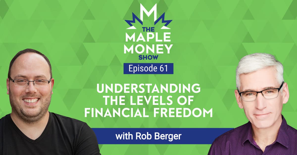Understanding the Levels of Financial Freedom, with Rob Berger - MapleMoney Understanding the Levels of Financial Freedom, with Rob Berger - MapleMoney